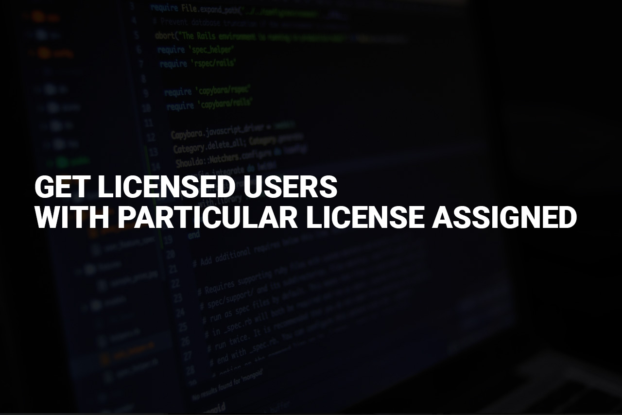 Get licensed users with particular license assigned | PowerAddict.net
